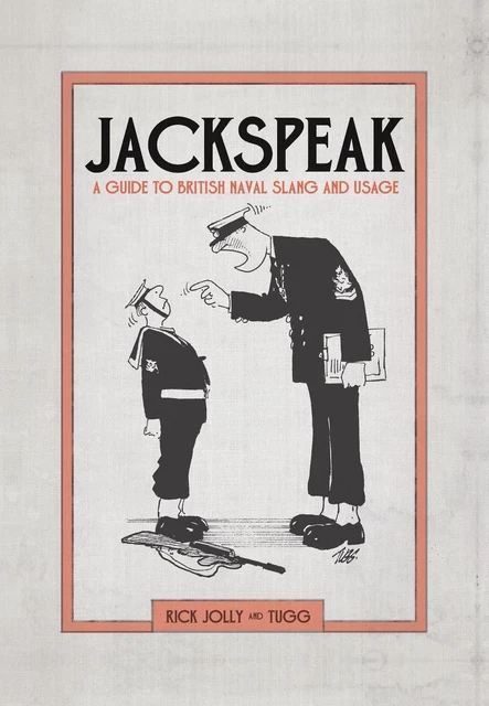 JACKSPEAK: A GUIDE to British Naval slang & usage by Rick Jolly ...