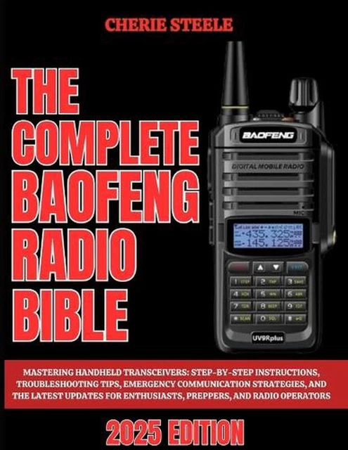 THE COMPLETE BAOFENG Radio Bible 2025: Mastering Handheld Transceivers: Step-by- £24.69 ...