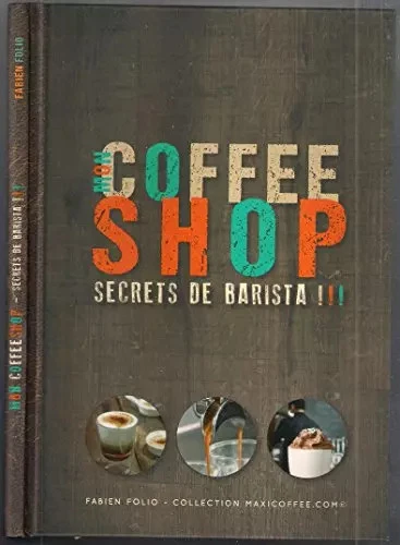 MON COFFEE SHOP secrets de barista, Fabien Folio et Hervé mascot EUR 3 ...