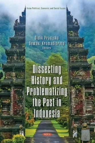 DIDIK PRADJOKO DISSECTING History and Problematizing the Past in ...