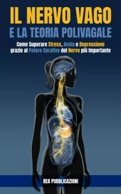 IL NERVO VAGO e la Teoria Polivagale Come Superare Stress, Ansia e ... IL NERVO VAGO e la Teoria Polivagale Come Superare Stress, Ansia e ...