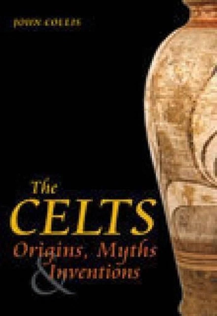 THE CELTS: ORIGINS, Myths and Inventions by John Collis (English ...