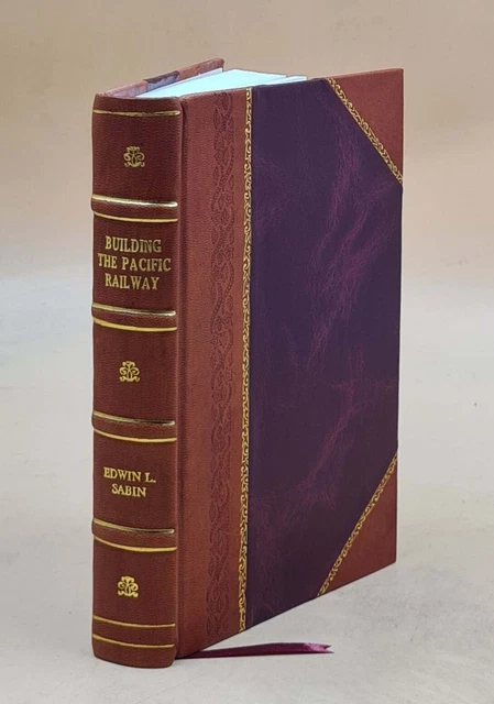 BUILDING THE PACIFIC Railway; The Construction-Story Of America ...