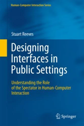 DESIGNING INTERFACES IN Public Settings Understanding the Role of the ... DESIGNING INTERFACES IN Public Settings Understanding the Role of the ...