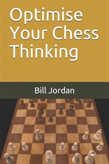 OPTIMISE YOUR CHESS Thinking by Jordan, Bill, Brand New, Free shipping ...