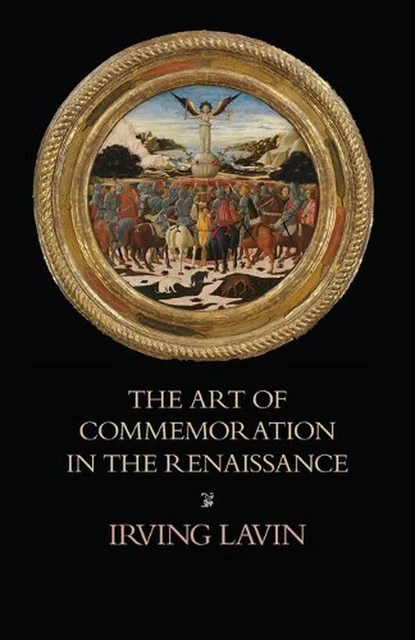THE ART OF Commemoration in the Renaissance: The Slade Lectures by ...