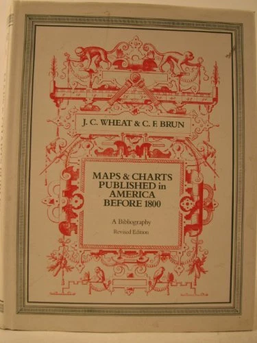 MAPS AND CHARTS PUBLISHED IN AMERICA BEFORE 1800: A By James Clements ...