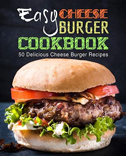 EASY CHEESE BURGER Cookbook: 50 Delicious Cheese Burger - Paperback NEW ...