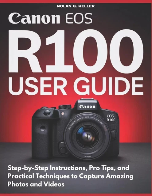 CANON EOS R100 USER GUIDE: Step-by-Step Instructions, Pro Tips, a £14. ...