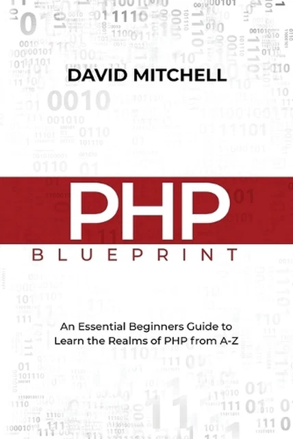 PHP BLUEPRINT: AN Essential Beginners Guide to Learn the Realms of PHP ... PHP BLUEPRINT: AN Essential Beginners Guide to Learn the Realms of PHP ...