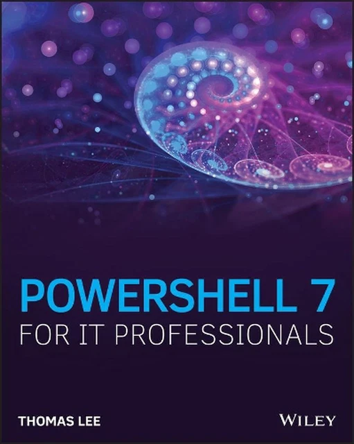 POWERSHELL 7 FOR IT Professionals: A Guide to Using PowerShell 7 to ...