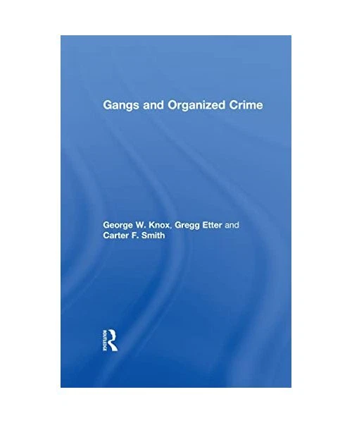 GANGS AND ORGANIZED Crime, George W. Knox, Gregg Etter, Carter F ...