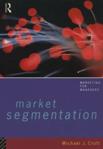 MARKET SEGMENTATION: A Step-by-step Guide to P... by Croft, Michael J ...