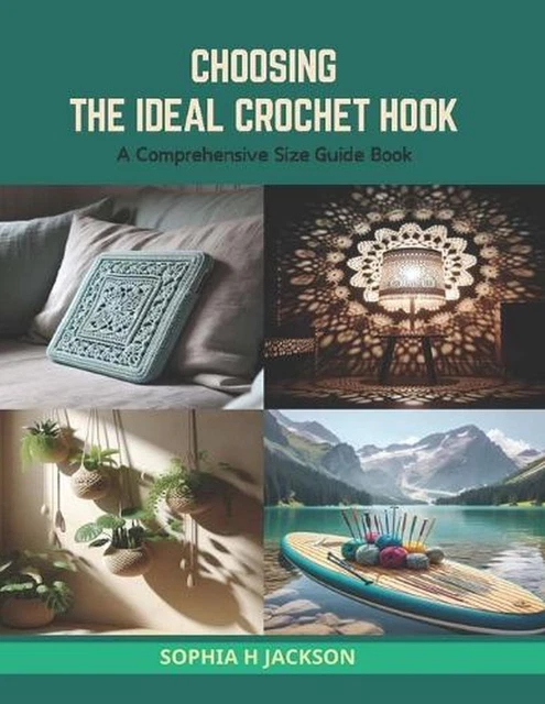 CHOOSING THE IDEAL Crochet Hook: A Comprehensive Size Guide Book by ...
