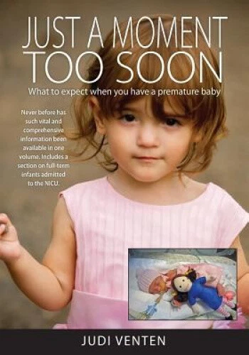 JUST A MOMENT Too Soon: What to Expect When You Have a Premature Baby ...