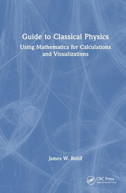 GUIDE TO CLASSICAL Physics: Using Mathematica for Calculations and Visualization £206.07 ...
