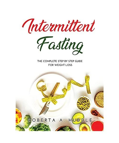 INTERMITTENT FASTING: THE Complete Step By Step Guide for Weight Loss ...