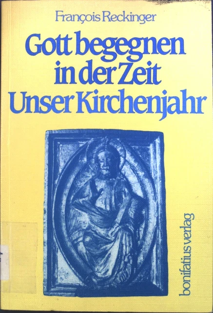 GOTT BEGEGNEN IN der Zeit : unser Kirchenjahr. Reckinger, François: EUR ...