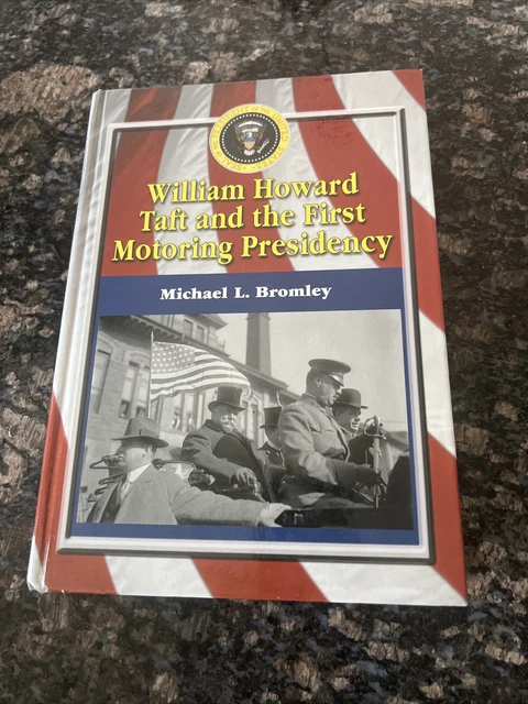 WILLIAM HOWARD TAFT AND THE FIRST MOTORING PRESIDENCY, By Michael L ...
