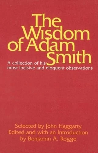 THE WISDOM OF Adam Smith: A Collection of His Most Incisive and ...