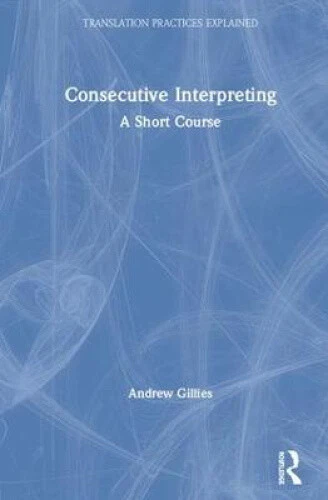 CONSECUTIVE INTERPRETING: A Short Course (Translation Practices Explained) $291.01 - PicClick AU