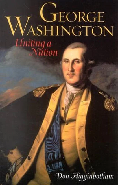 GEORGE WASHINGTON: UNITING a Nation by Don Higginbotham (English ...