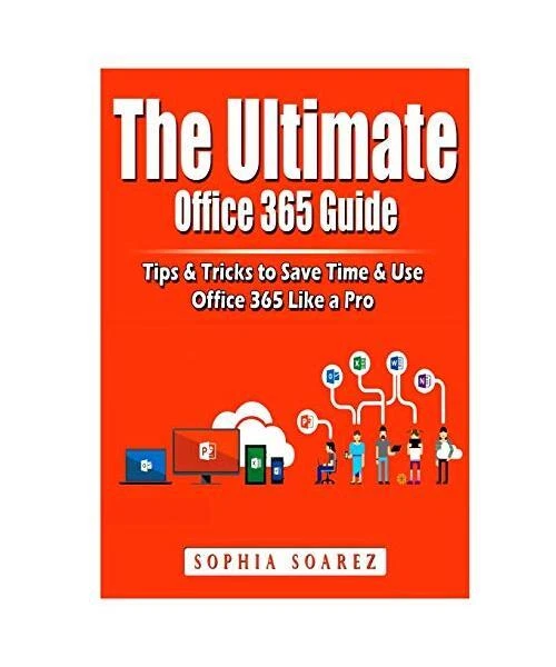 THE ULTIMATE OFFICE 365 Guide: Tips & Tricks to Save Time & Use Office 365 Like £11.57 - PicClick UK