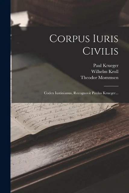 CORPUS IURIS CIVILIS: Codex Iustinianus, Recognovit Paulus Krueger ...