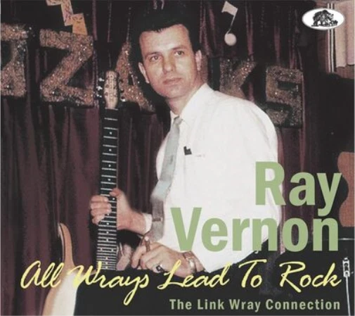 RAY VERNON ALL Wrays Lead to Rock: The Link Wray Collection (CD) Album ...