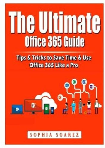 THE ULTIMATE OFFICE 365 Guide: Tips & Tricks to Save Time & Use Office ...