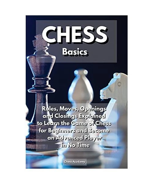 CHESS BASICS: RULES, Moves, Openings and Closings Explained to Learn ...