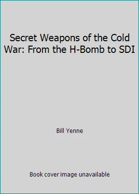 SECRET WEAPONS OF the Cold War: From the H-Bomb to SDI by Bill Yenne £ ...