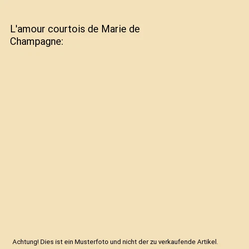 L'AMOUR COURTOIS DE Marie de Champagne, Colette Dumas EUR 10,48 ...