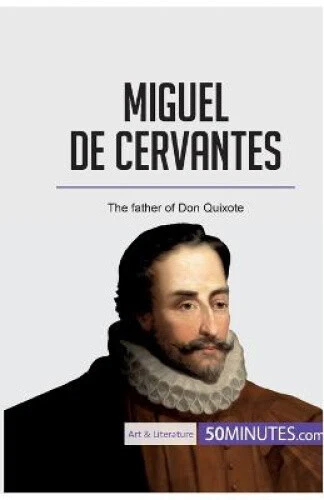 MIGUEL DE CERVANTES: The father of Don Quixote by 50minutes $32.53 ...
