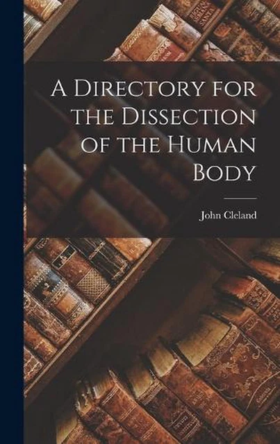 A DIRECTORY FOR the Dissection of the Human Body by John Cleland ...