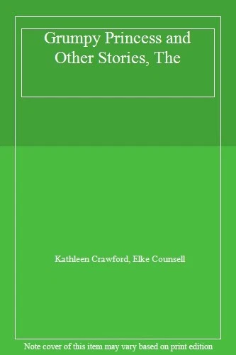 GRUMPY PRINCESS AND Other Stories, The,Kathleen Crawford, Elke Counsell ...