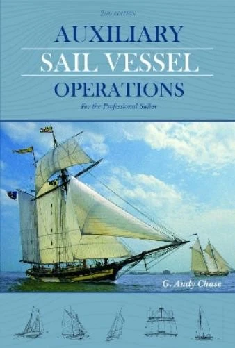 GEORGE ANDERSON CHASE Auxiliary Sail Vessel Operations, 2nd Edition ...