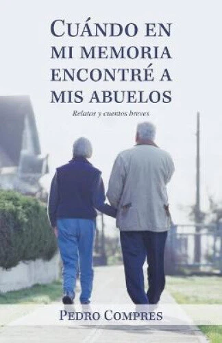 CUÁNDO EN MI Memoria Encontré a Mis Abuelos: Relatos Y Cuentos Breves ...