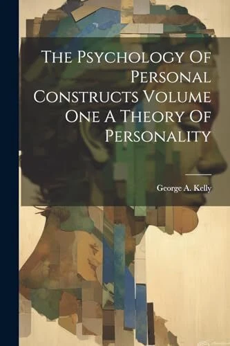 GEORGE A KELLY The Psychology Of Personal Constructs Volume One A ...