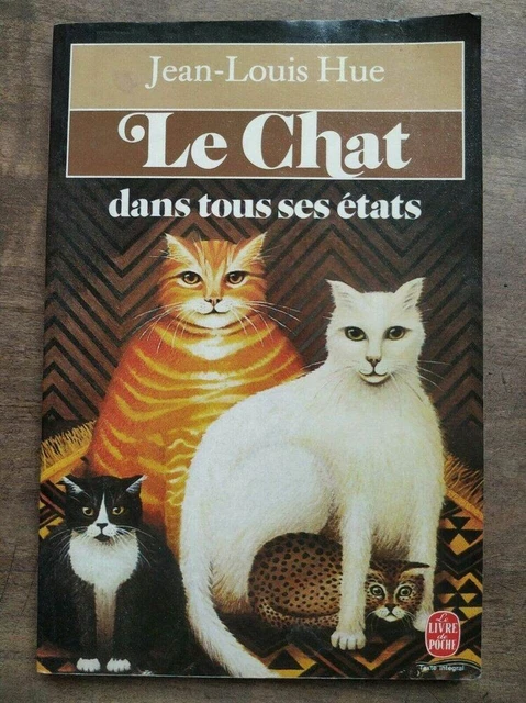 JEAN-LOUIS HUE - Le chat dans tous ses états / Le Livre de Poche 1984 ...
