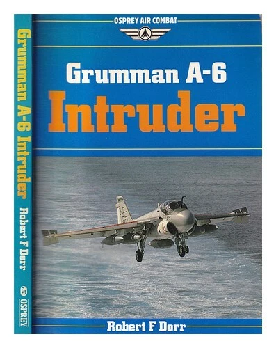 DORR, ROBERT F (1939-) Grumman A-6 Intruder / Robert F. Dorr 1987 ...