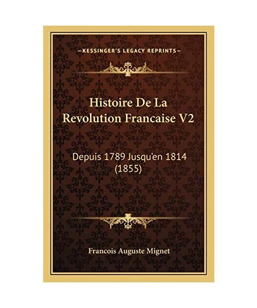 HISTOIRE DE LA Revolution Francaise V2: Depuis 1789 Jusqu'en 1814 (1855 ...