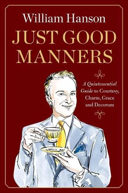 JUST GOOD MANNERS: A Quintessential Guide to Courtesy, Charm, Grace ...