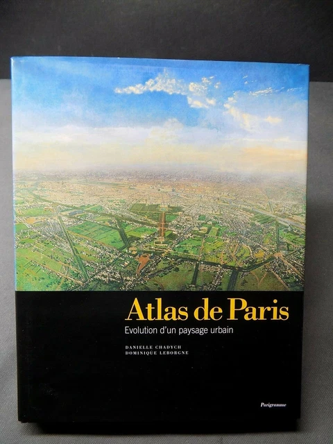 ATLAS DE PARIS Evolution d'un paysage urbain D. Chadych D. Leborgne EUR ...