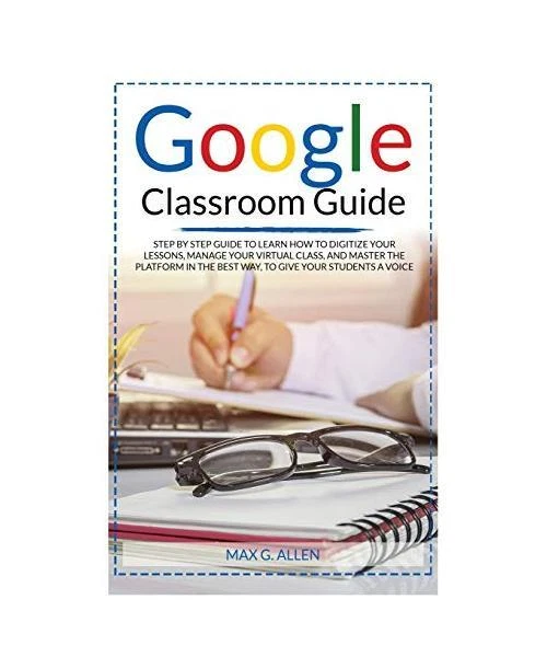 GOOGLE CLASSROOM GUIDE: Step By Step Guide To Learn How To Digitize ...