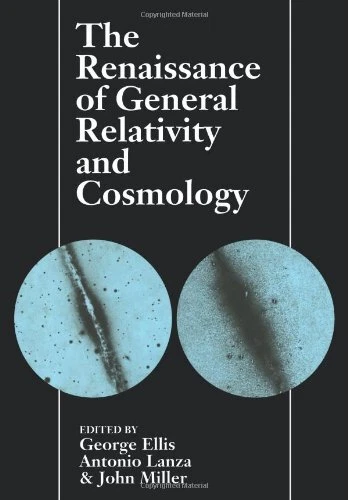 THE RENAISSANCE OF GENERAL RELATIVITY AND COSMOLOGY: A By George Ellis ...