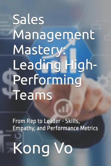 SALES MANAGEMENT MASTERY: Leading High-Performing Teams: From Rep to ...