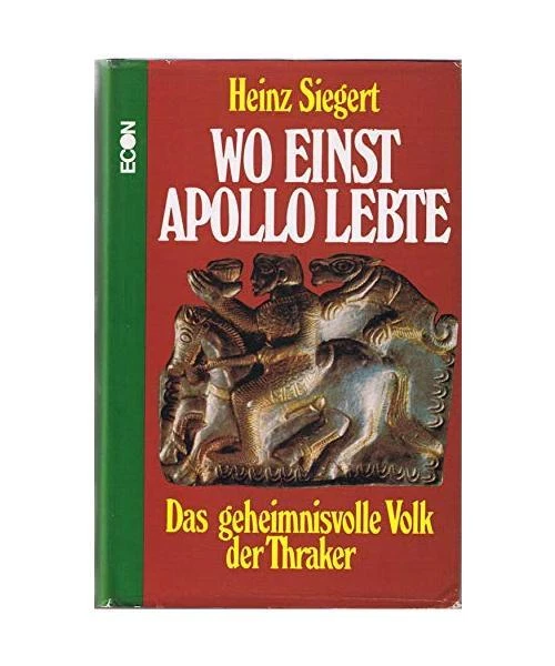WO EINST APOLLO lebte. Das geheimnisvolle Volk der Thraker, Heinz ...
