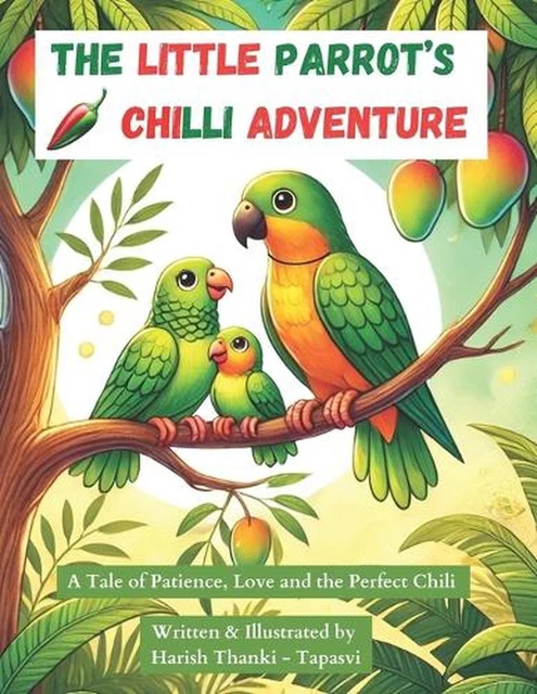 THE LITTLE PARROT'S Chilli Adventure: A Tale of Patience, Love and the ...