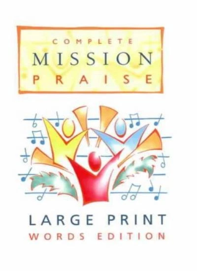COMPLETE MISSION PRAISE: Large Print Words Edition (Hymn Book) By Peter ... COMPLETE MISSION PRAISE: Large Print Words Edition (Hymn Book) By Peter ...